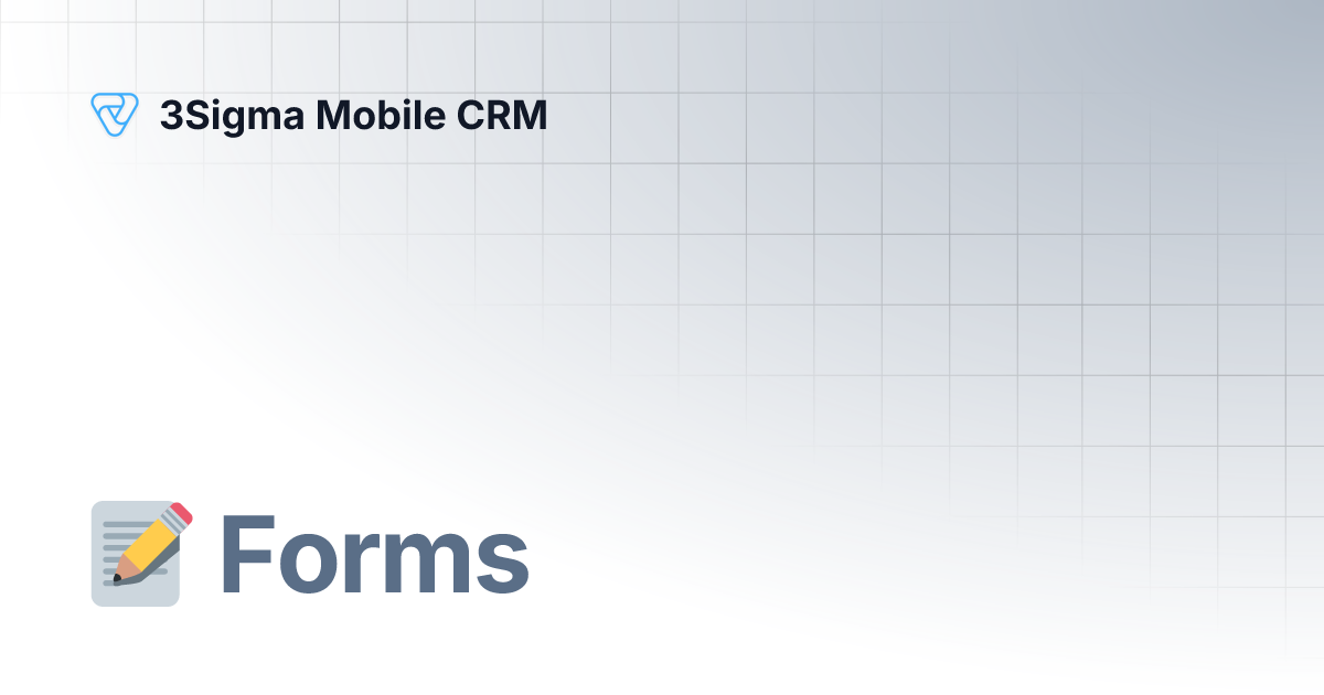📝 Forms | 3Sigma Mobile CRM