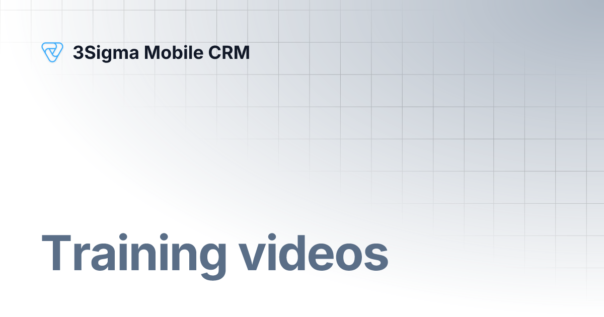 Training videos | 3Sigma Mobile CRM