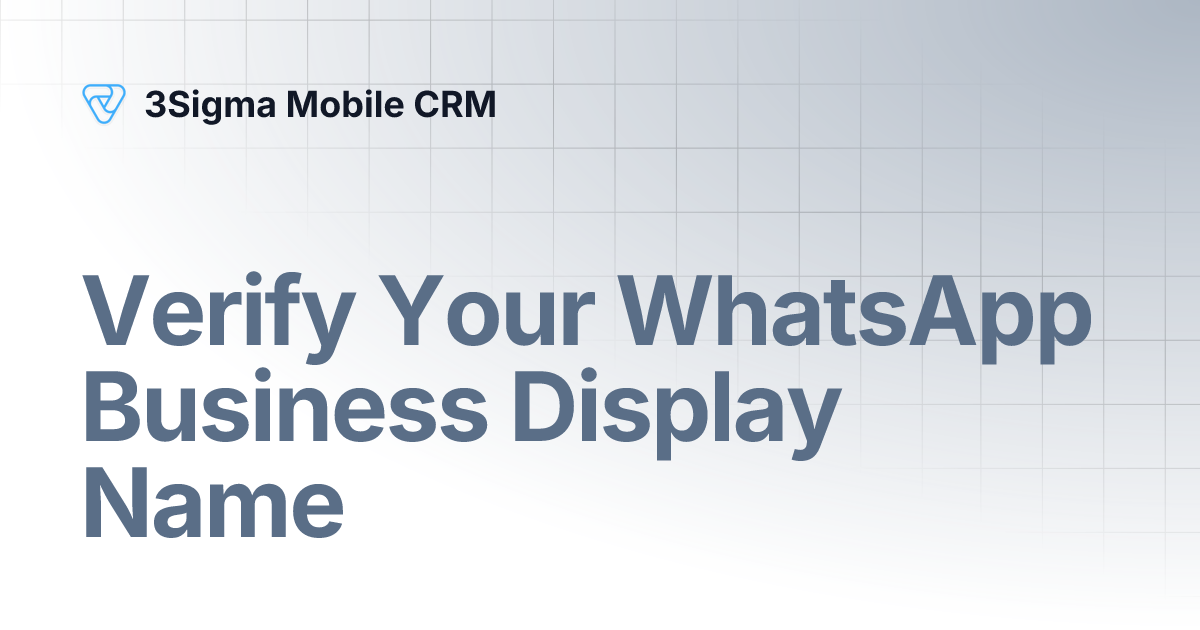 Verify Your WhatsApp Business Display Name | 3Sigma Mobile CRM