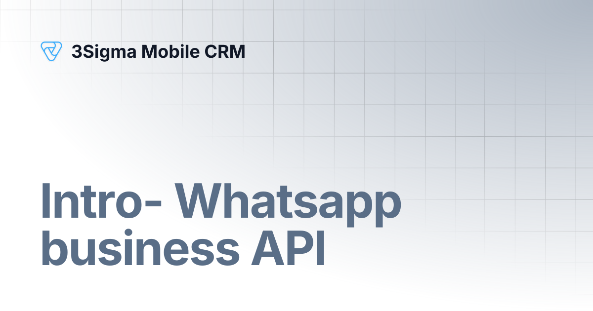 Intro- Whatsapp business API | 3Sigma Mobile CRM