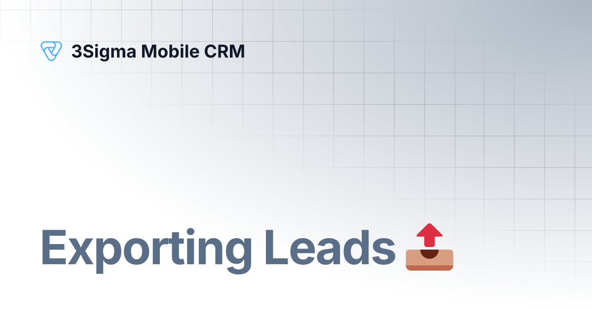 Exporting Leads 📤 | 3Sigma Mobile CRM