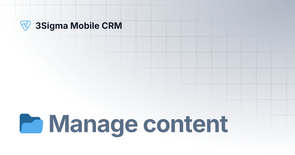 📂 Manage content | 3Sigma Mobile CRM