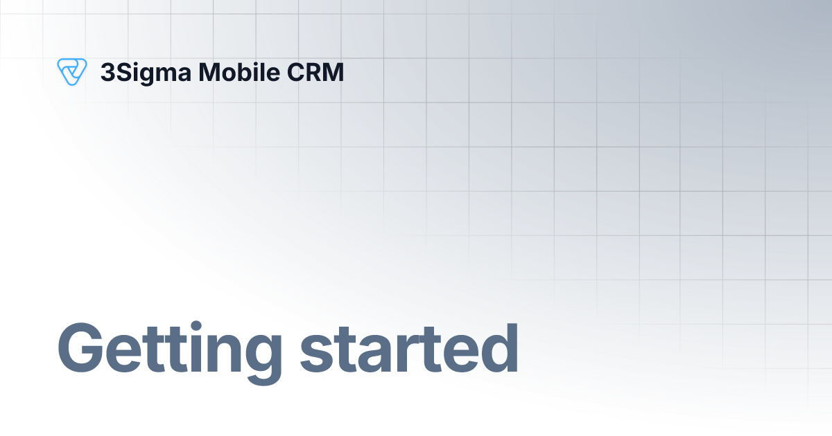 Getting started | 3Sigma Mobile CRM