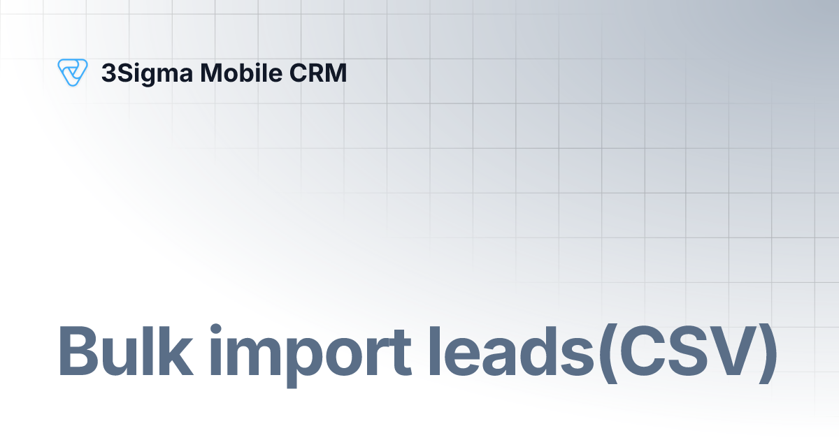Bulk import leads(CSV) | 3Sigma Mobile CRM