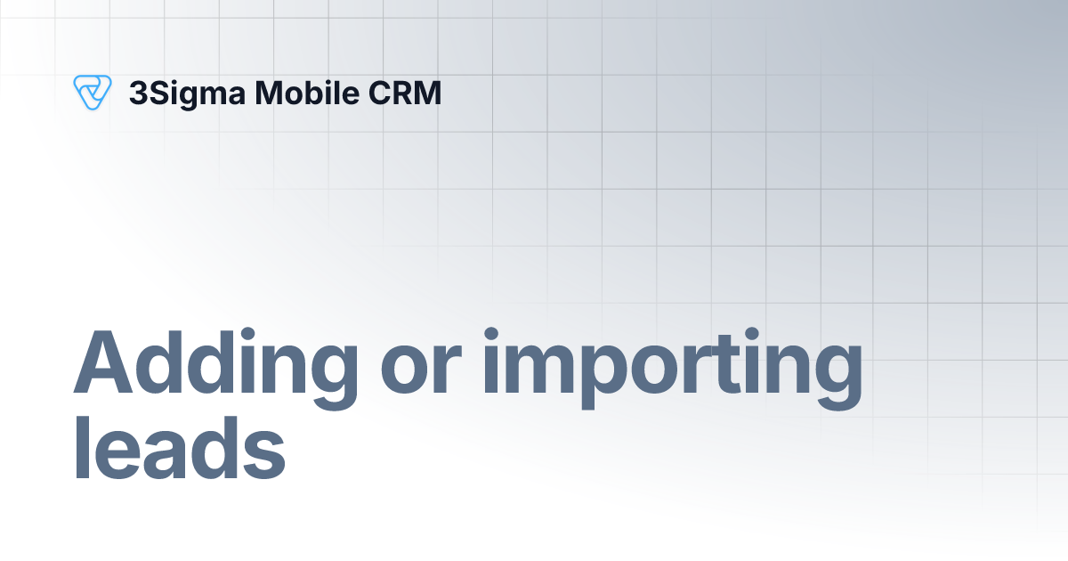 Adding or importing leads | 3Sigma Mobile CRM