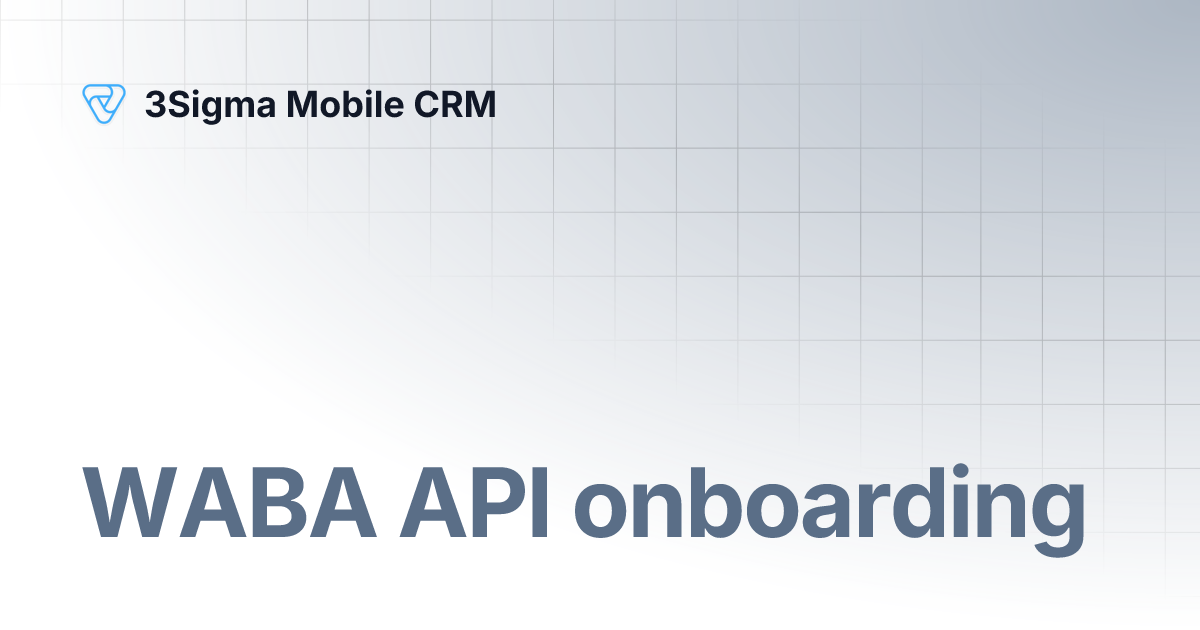 WABA API onboarding | 3Sigma Mobile CRM