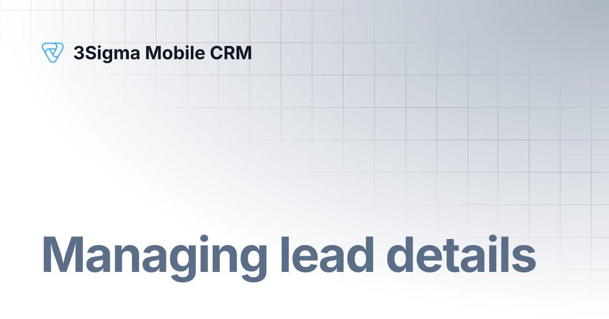 Managing lead details | 3Sigma Mobile CRM